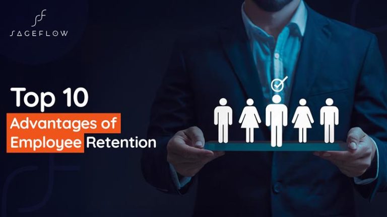 Top 10 Benefits of Employee Retention| SageFlow